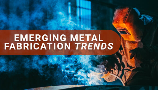 Emerging Metal Fabrication Trends that You Must Know - Manufacturing ...